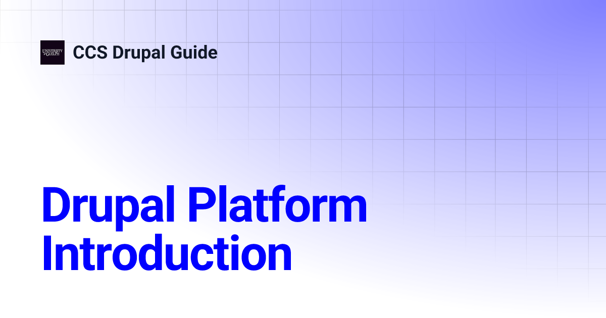 Drupal Platform Introduction | CCS Drupal Guide