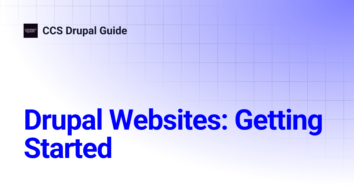 Drupal Websites: Getting Started | CCS Drupal Guide